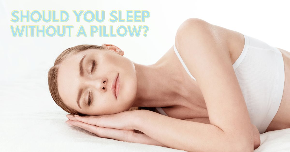 Is It Better to Sleep Without a Pillow? Understanding Your Sleep Needs ...